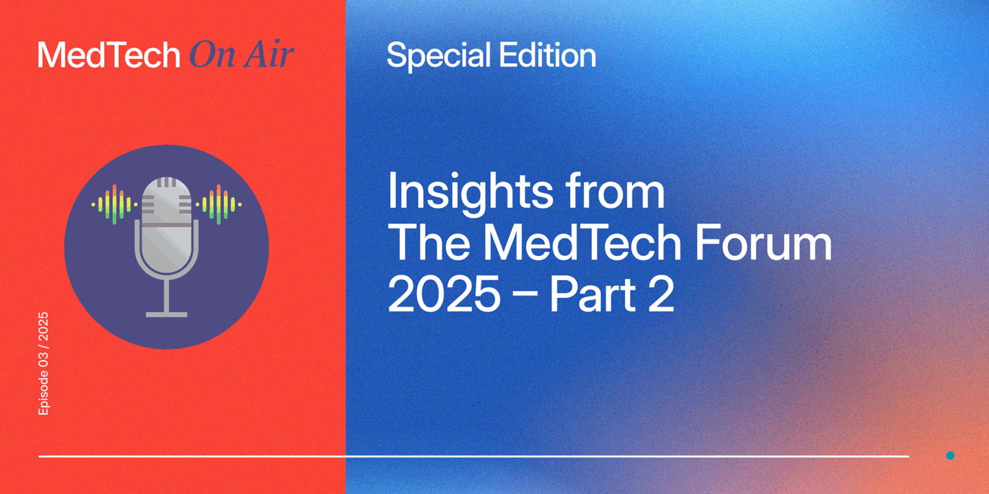 Insights from The MedTech Forum 2025 - Part 2 - MedTech Europe